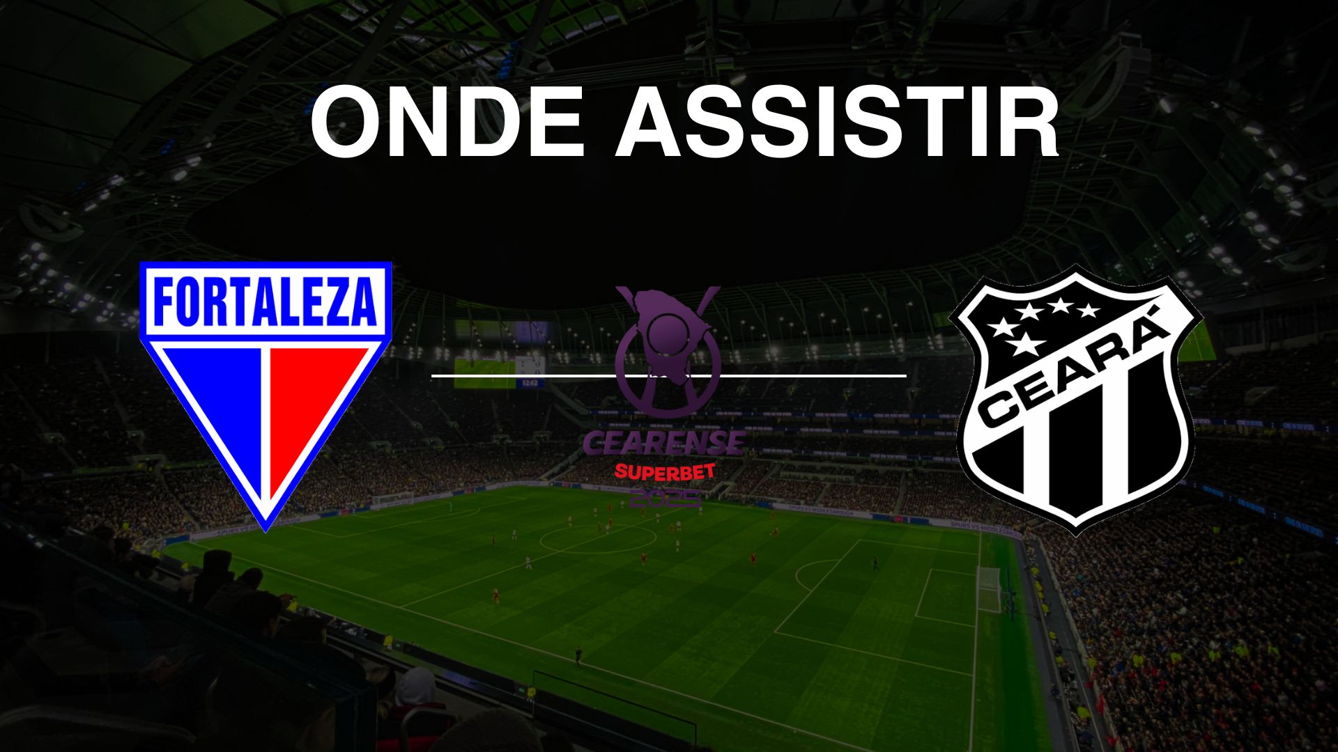Fortaleza x Ceará: Onde assistir ao vivo pelo Campeonato Cearense 2025